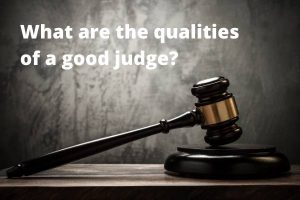 What Qualities Make For A Good Judge?